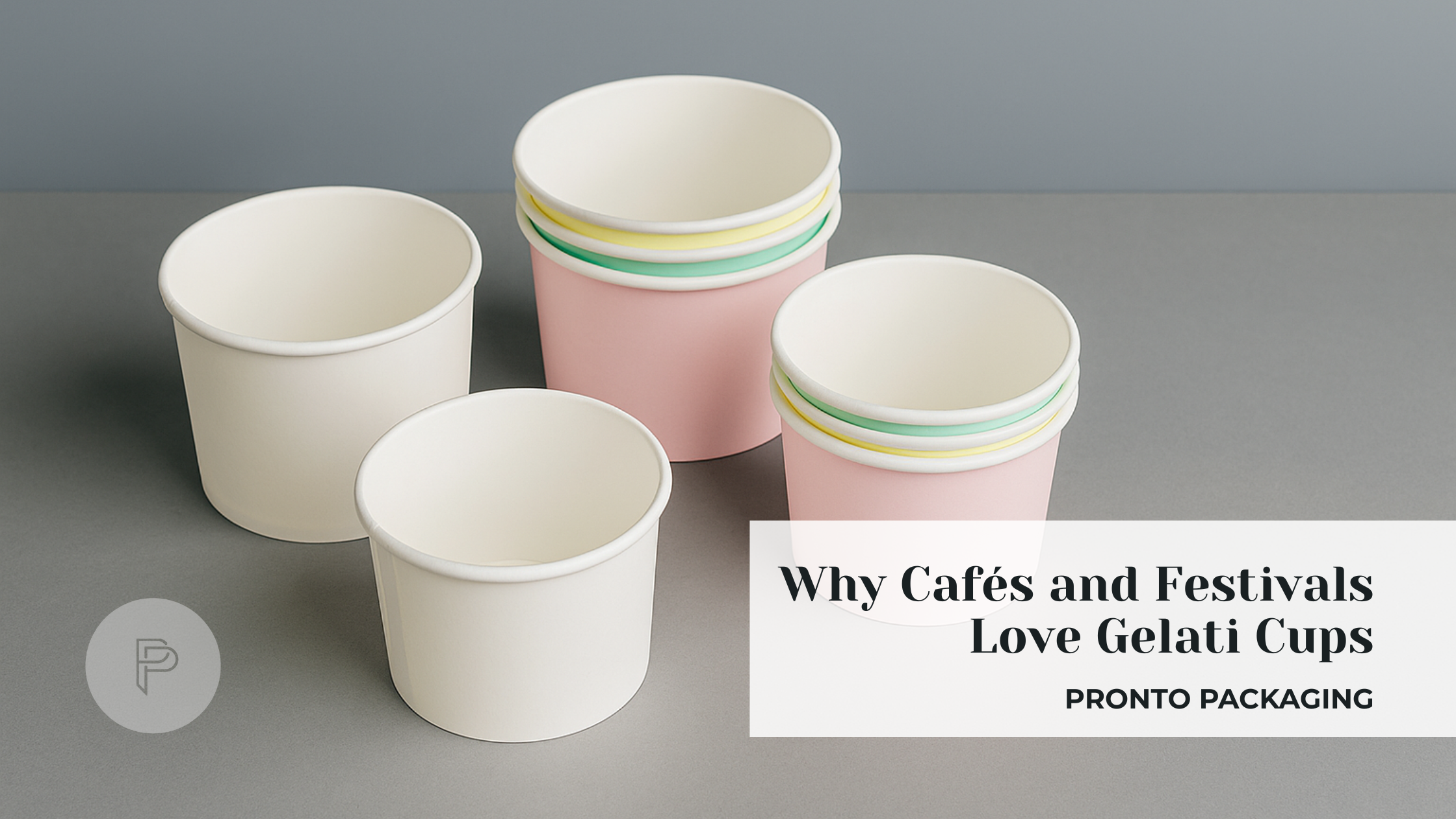 Why Gelati Cups Are Essential for Cafés, Restaurants & Food Vendors